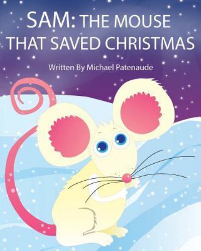 Sam: the Mouse That Saved Christmas by Michael Patenuade (2014, Trade ...