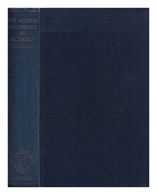 OPIE, IONA; OPIE, PETER The Oxford dictionary of nursery rhymes / a ...