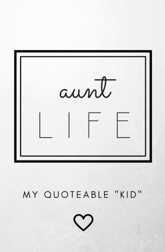 Aunt Life: My Quoteable Kid : SOFTCOVER an Aunt's Journal of Quotes ...