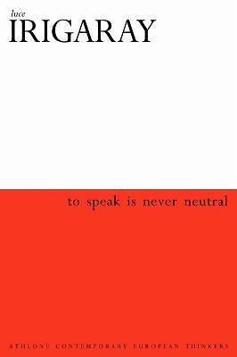 Athlone Contemporary European Thinkers Ser.: To Speak Is Never Neutral ...
