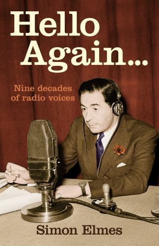 Hello Again... : Nine Decades of Radio Voices by Simon Elmes (2013 ...