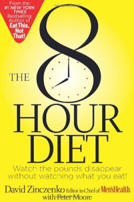 The 8-Hour Diet: Watch the Pounds Disappear Without Watching Wha ...