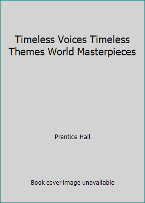 Timeless Voices Timeless Themes World Masterpieces by Prentice Hall ...