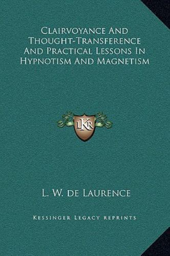 Clairvoyance and Thought-Transference and Practical Lessons in Hypnotism and Magnetism by L. W ...