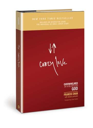 Crazy Love: Overwhelmed by a Relentless God by Francis Chan: Used ...