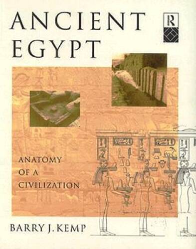 Ancient Egypt : Anatomy of a Civilization by Barry J. Kemp (1992, UK-B ...