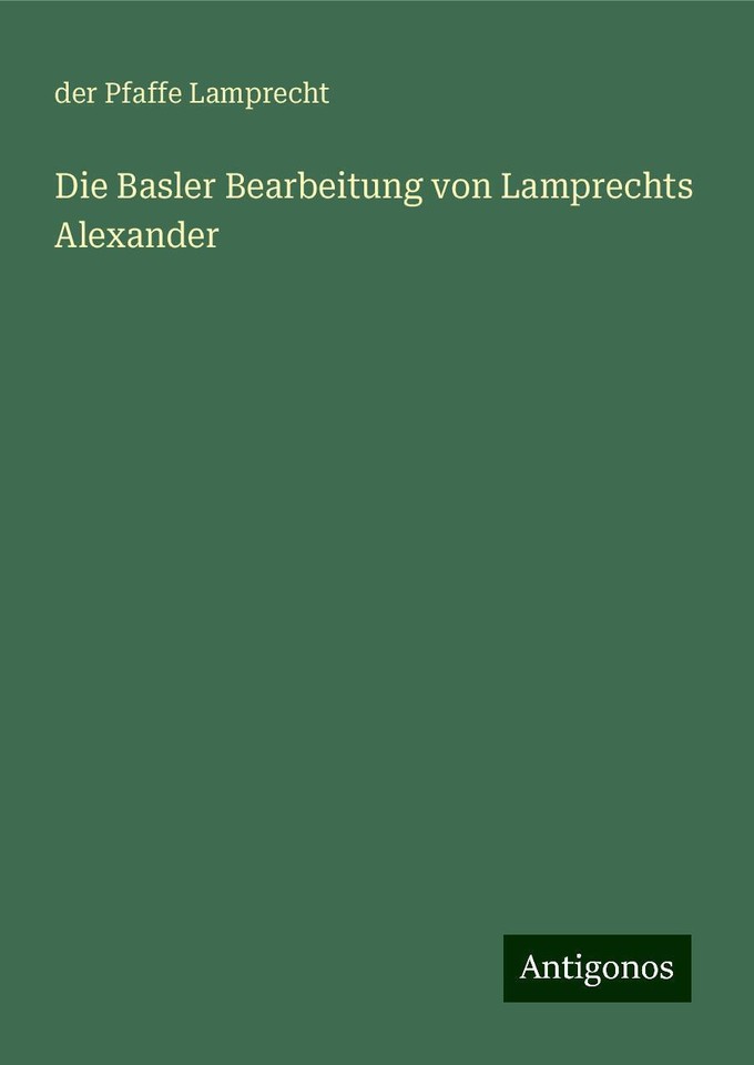 Der Pfaffe Lamprecht | Die Basler Bearbeitung von Lamprechts Alexander ...