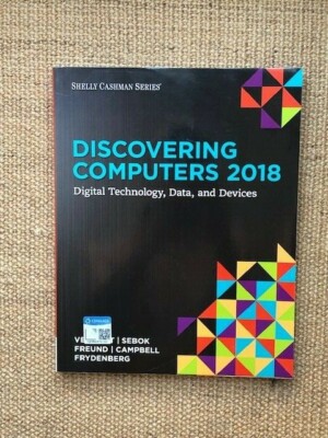 Discovering Computers 2018 : Digital Technology, Data, and Devices (US ...