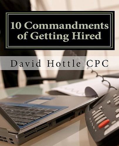 10 Commandments of Getting Hired by David Hottle (2016, Trade Paperback ...
