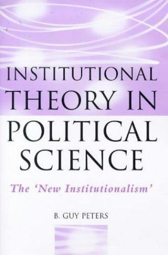 Institutional Theory in Political Science : The New Institutionalism by ...