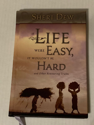 If Life Were Easy, It Wouldn't Be Hard : And Other Reassuring Truths by ...