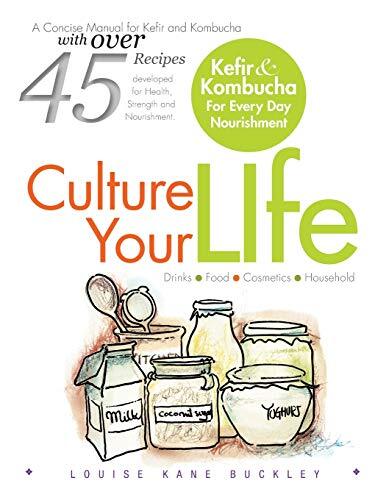 Culture Your Life: Kefir and Kombucha For Every Day Nourishment ...