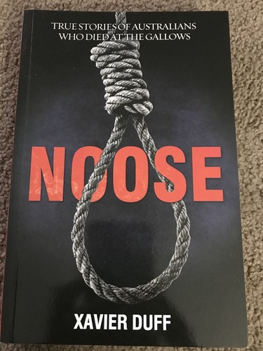 Noose: True Stories of Australians Who Died at the Gallows by Xavier ...