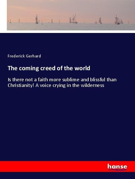 The coming creed of the world von Frederick Gerhard (2018, Taschenbuch ...