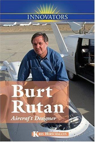 Burt Rutan : Aircraft Designer by Kris Hirschmann (2006, Library ...