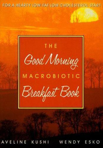 Good Morning Macrobiotic Breakfast Book by Aveline Kushi and Wendy Esko ...