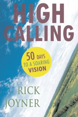 HIGH CALLING: 50 DAYS TO A SOARING VISION By Rick Joyner **BRAND NEW ...