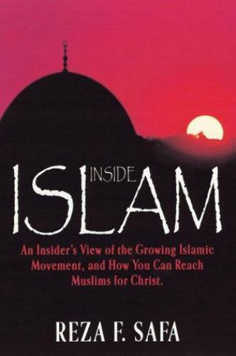 Inside Islam : Exposing and Reaching the World of Islam by Safa Reza ...
