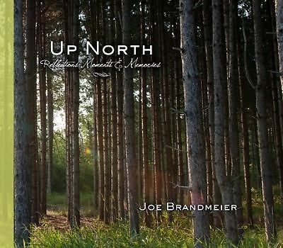 Up North: Reflections, Moments & Memories by Brandmeier, Joe ...