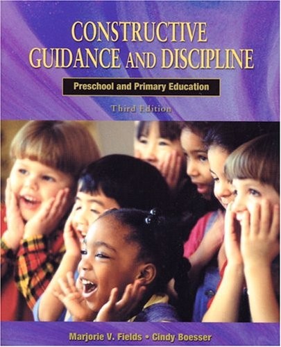 CONSTRUCTIVE GUIDANCE AND DISCIPLINE: PRESCHOOL AND By Marjorie Fields ...