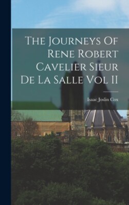 Cox - Journeys Of Rene Robert Cavelier Sieur De La Salle Vol II - New ...