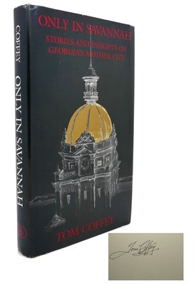 Tom Coffey ONLY IN SAVANNAH : Stories and Insights on Georgia's Mother ...