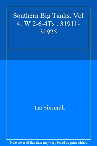 Southern Big Tanks: Vol 4: W 2-6-4Ts : 31911-31925, Sixsmith ...