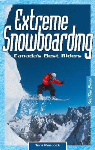 Extreme Snowboarding : Canada's Best Riders by Thomas Peacock (2005 ...
