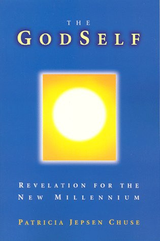 THE GODSELF: REVELATION FOR THE NEW MILLENNIUM By Patricia Jepsen Chuse ...