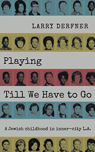 Playing Till We Have to Go: A Jewish childhood in inner-city LA - GOOD ...