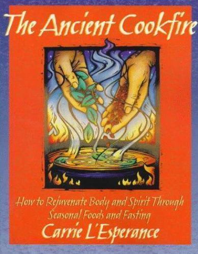 Ancient Cookfire : How to Rejuvenate Body and Spirit Through Seasonal ...