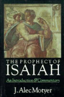 The Prophecy of Isaiah: An Introduction & Commentary by Alec Motyer ...