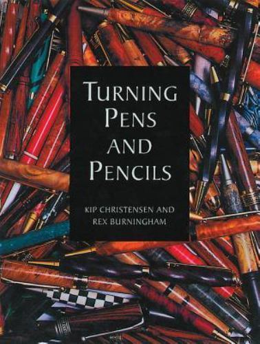 Turning Pens and Pencils by Rex Burningham and Kip Christensen (1999 ...