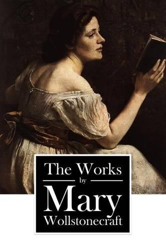 Mary Wollstonecraft The Works by Mary Wollstonecraft (Paperback) (UK ...
