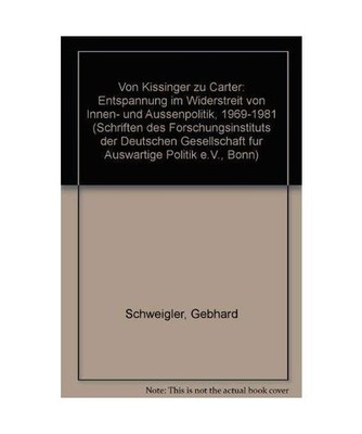 Von Kissinger zu Carter. Entspannung im Widerstreit von Innen- u ...
