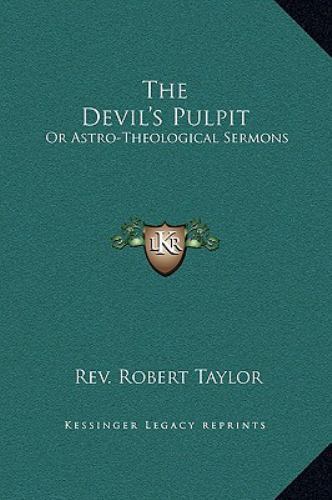 Devil's Pulpit : Or Astro-Theological Sermons by Rev Robert Taylor ...