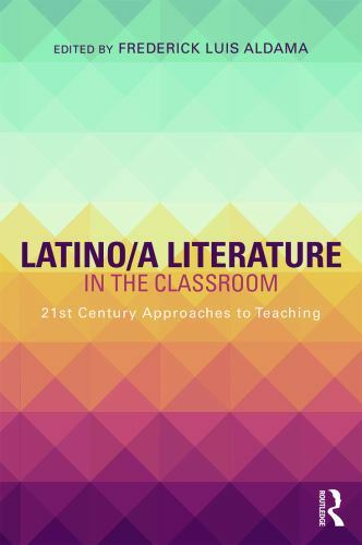 Latino/a Literature in the Classroom : Twenty-First-Century Approaches ...