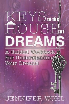 Keys House Dreams: Guided Workbook For Understanding by Wohl, Jennifer ...