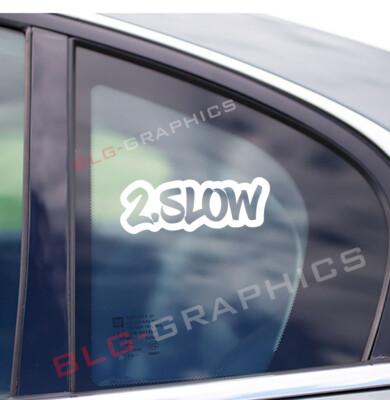 Too Slow 2.Slow Funny Car Window Decal Bumper (2) Sticker JDM Turbo ...