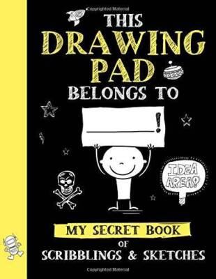 This Drawing Pad Belongs to My Secret Book of Scribblings and Ske ...