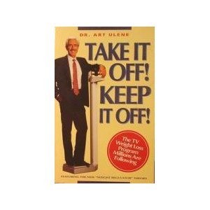 TAKE IT OFF! KEEP IT OFF! (HEALTH) By Art Ulene **BRAND NEW ...