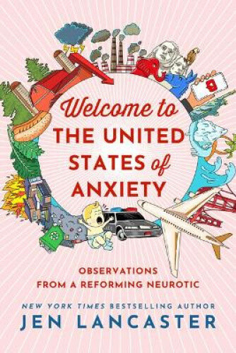 Welcome to the United States of Anxiety by Jen Lancaster 9781542007948 ...