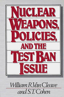 Nuclear Weapons, Policies, and the Test Ban Issue by William R. van ...