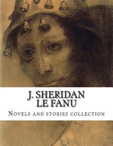 J. Sheridan le Fanu, Novels and Stories Collection by Joseph Le Fanu ...