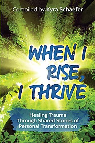 When I Rise, I Thrive: Healing Trauma Through Shared Stories of ...