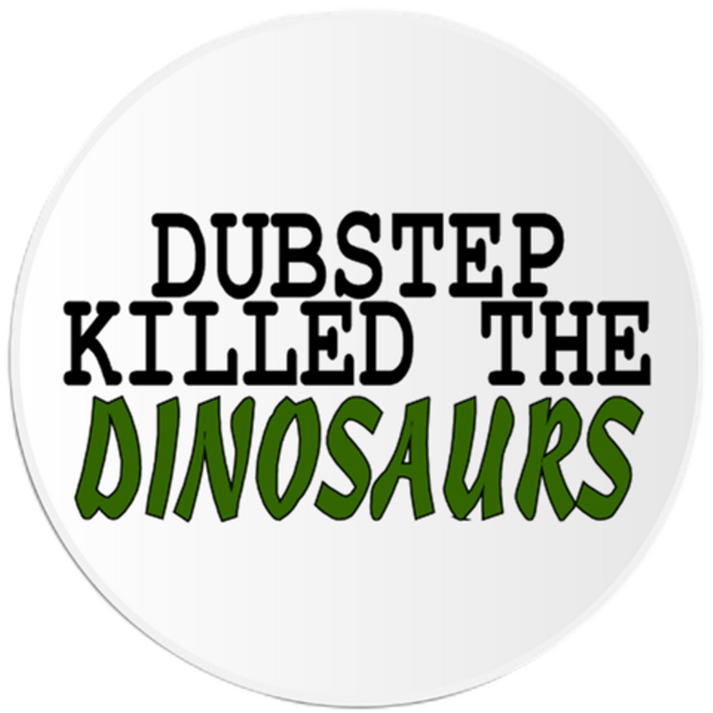 Dubstep Killed The Dinosaurs - Circle Sticker Decal 3 Inch - Music EDM ...