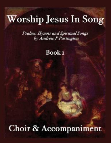 Worship Jesus in Song Choir and Accompaniment by Andrew Partington ...