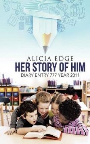 Her Story of Him: Diary Entry 777 Year 2011 by Alicia Edge (Paperback ...