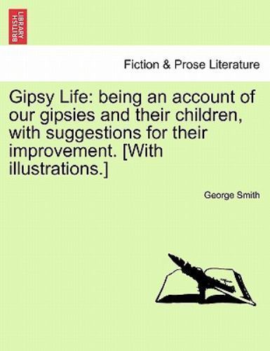 Gipsy Life: being an account of our gipsies and their children, with ...