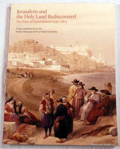 Jerusalem and the Holy Land Rediscovered : The Prints of David Roberts ...
